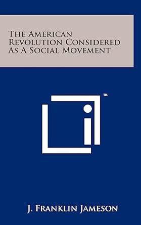 The American Revolution Considered As A Social Movement Jameson J