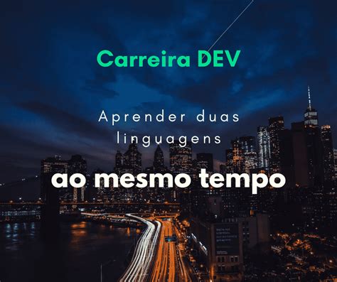 É Possível Aprender Duas Linguagens De Programação Ao Mesmo Tempo