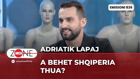 Adriatik Lapaj A Behet Shqiperia Thua Zonë E Lirë Youtube
