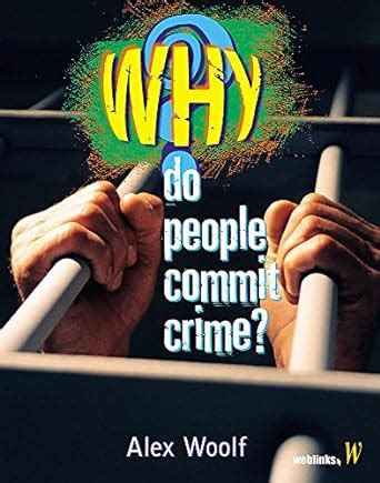 Why Do People Commit Crime?: Alex Woolf: 9780750243285: Amazon.com: Books