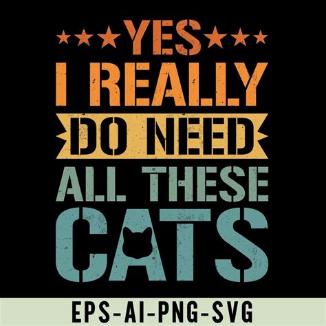 Yes I Really Do Need All These Cats Png Svg Funny Vintage Retro Cat