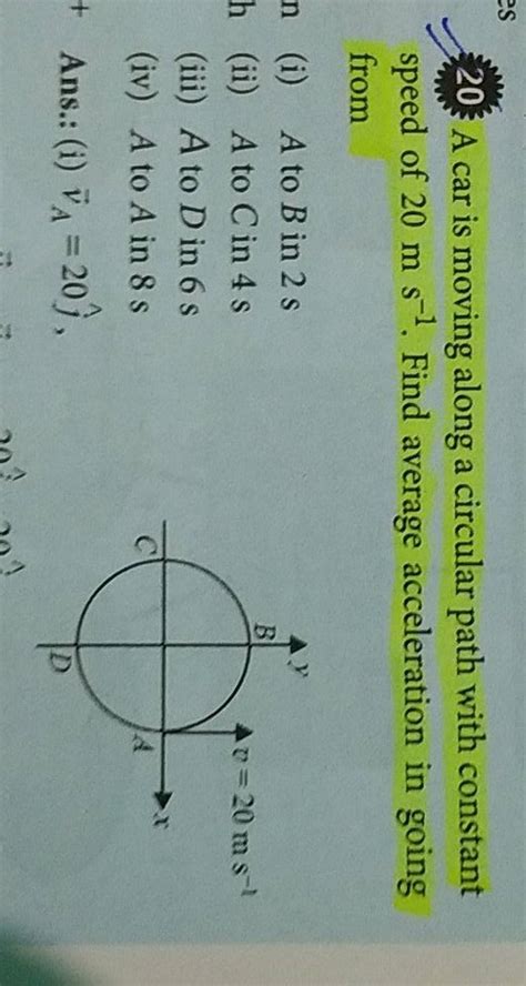 20⩽ a car is moving along a circular path with constant speed of 20 m s−1