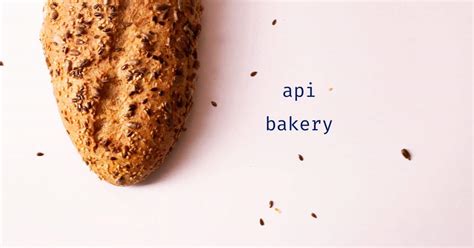 Api Bakery Building Apis That Build Apis Shiftmag