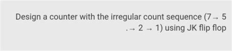 Solved Design A Counter With The Irregular Count Sequence 7