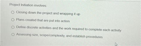 Solved Project Initiation Involves Closing Down The Project