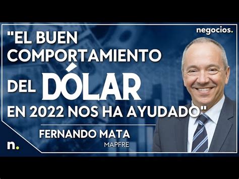 El buen comportamiento del dólar en 2022 nos ha ayudado Mapfre