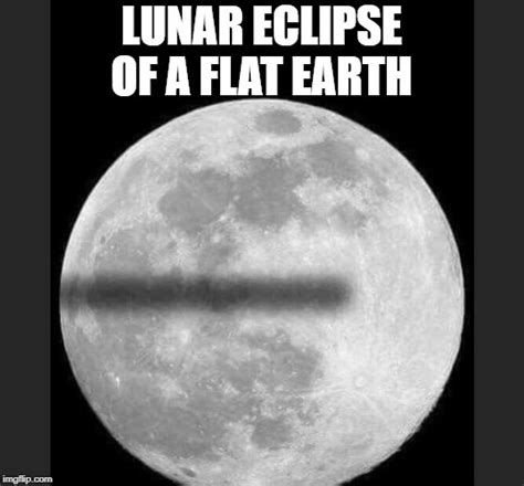 Lunar Eclipse Memes A Lunar Eclipse According To Flat Earth Ers P Meme On Meme Just A