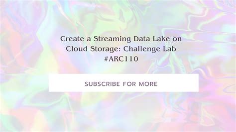 Create A Streaming Data Lake On Cloud Storage Challenge Lab Arc110 1minutevideo Gcp Arcade