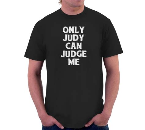 Only Judy Can Judge Me T Shirt