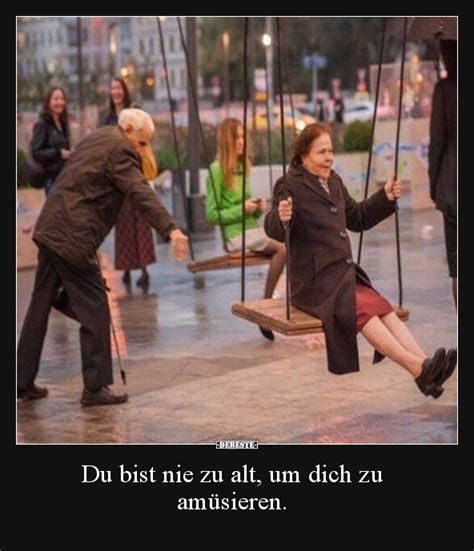 Du bist nie zu alt um dich zu amüsieren DEBESTE de