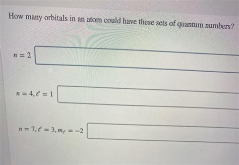 Solved How Many Orbitals In An Atom Could Have These Sets Of Chegg Com