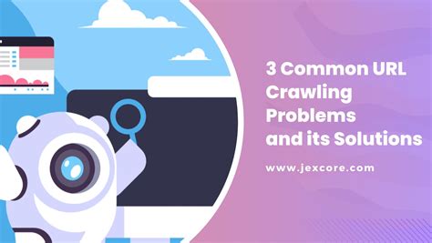 3 common url crawling problems and its solutions jexcore