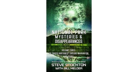 National Park Mysteries And Disappearances The Pacific Northwest By