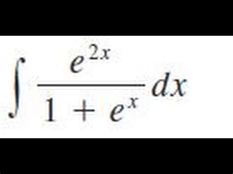 integrate e^(2x)/(1+e^x) dx - YouTube