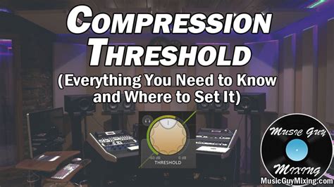 What Is The Compression Threshold Where To Set It Music Guy Mixing