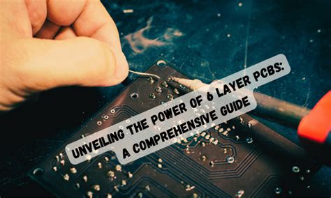 Unveiling The Power Of 6 Layer Pcbs A Comprehensive Guide Hollywoodworth