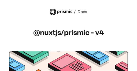 Nuxtjsprismic V4 — Prismic Docs