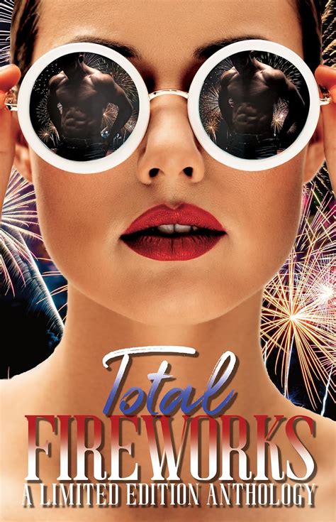 Total Fireworks A Limited Edition Anthology Brigitte Ann Thomas