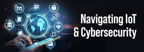 Navigating Iot And Cybersecurity The Tech Consultants