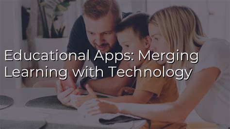 Educational Apps Merging Learning With Technology