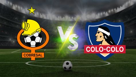 Cobresal Vs Colo Colo Pronóstico Previa Y Cuotas Liga Chilena