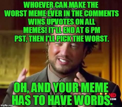 Comment The Worst Meme You Possibly Can To Win Upvotes On All Memes