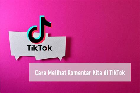Cara Melihat Komentar Kita Di Tiktok Orang Lain Rancah Post