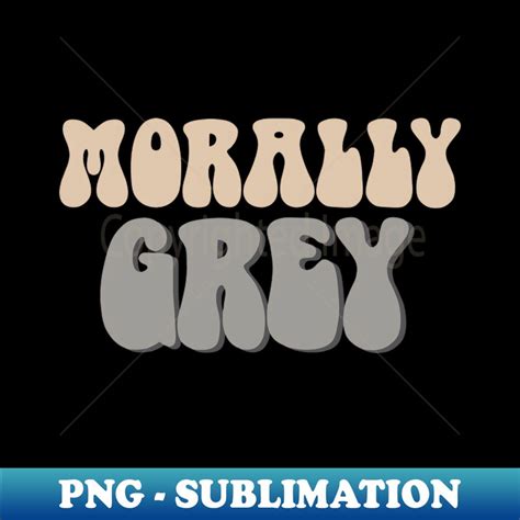 Morally Grey Book Lovers Design Creative Sublimation Png Inspire