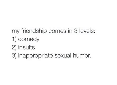 My Friendship Comes In 3 Levels Quality Memes Humor Real Talk
