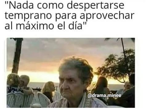 Nada Como Despertarse Temprano Para Aprovechar Al Máximo El Día Memes