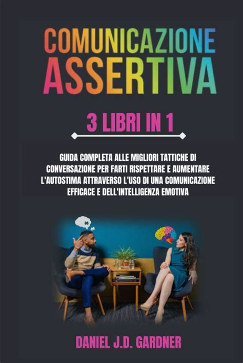 Comunicazione Assertiva Guida Completa Alle Migliori Tattiche Di Conversazione Per Farti