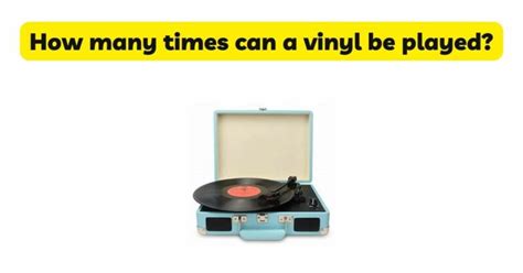 How Many Times Can A Vinyl Be Played All For Turntables