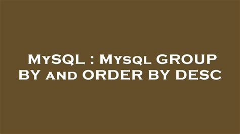 Mysql Mysql Group By And Order By Desc Youtube