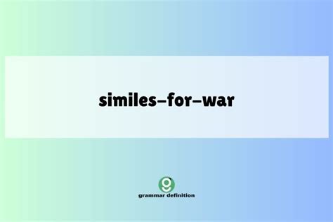 Similes For War A Comprehensive Guide To Figurative Language Grammar Definition