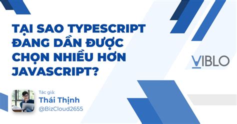 Tại Sao Typescript đang Dần được Chọn Nhiều Hơn Javascript