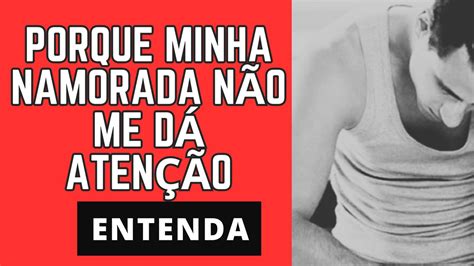 Porque Minha Namorada Não Me Dá Atenção Manual Do Bruto