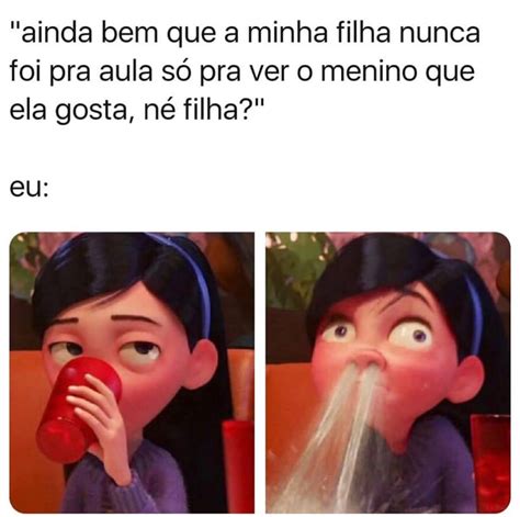 Ainda Bem Que A Minha Filha Nunca Foi Pra Aula Só Pra Ver O Menino Que