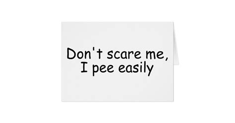 Dont Scare Me I Pee Easily Greeting Card Zazzle