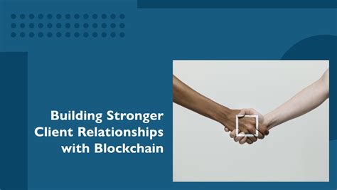 How Blockchain Can Improve Client Relationships