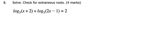 Solved 8 Solve Check For Extraneous Roots 4 Marks Log Chegg Com