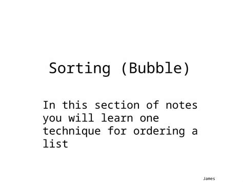 Ppt James Tam Sorting Bubble In This Section Of Notes You Will