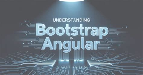Understanding Bootstrap In Angular