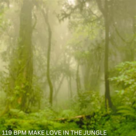 Make Love In The Jungle Sex Song 119bpm By Simple Sex Songs On Amazon Music