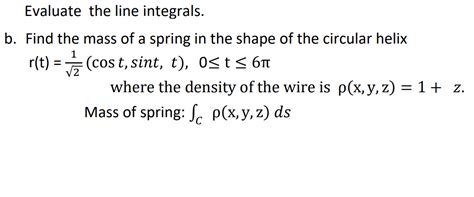 solved evaluate the line integrals b find the mass of a