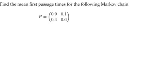 Solved Find The Mean First Passage Times For The Following