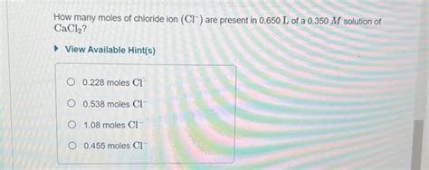 Solved How Many Moles Of Chloride Ion Cl−are Present In