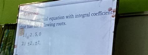 Exercises Construct A Polynomial Equation With Integral Coefficients