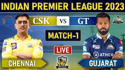 Ipl Live Chennai Super Kings Vs Gujarat Titans 1st T20 Live Score