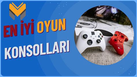 En iyi Oyun Konsolları Tüm Konsollar 2025 Mobil Diyarı