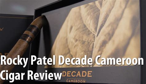 Rocky Patel Decade Cameroon Cigar Review This Wrapper Is Just Sooooo